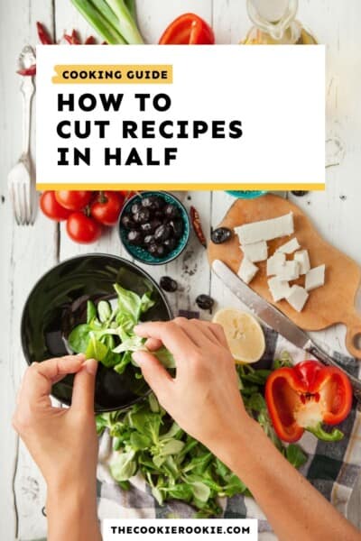 How to Cut Recipes in Half (Chart) - The Cookie Rookie®